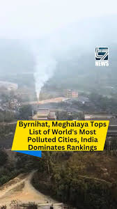 Meghalaya News | Joint Panel Formed To Curb World's Most Polluted City ...